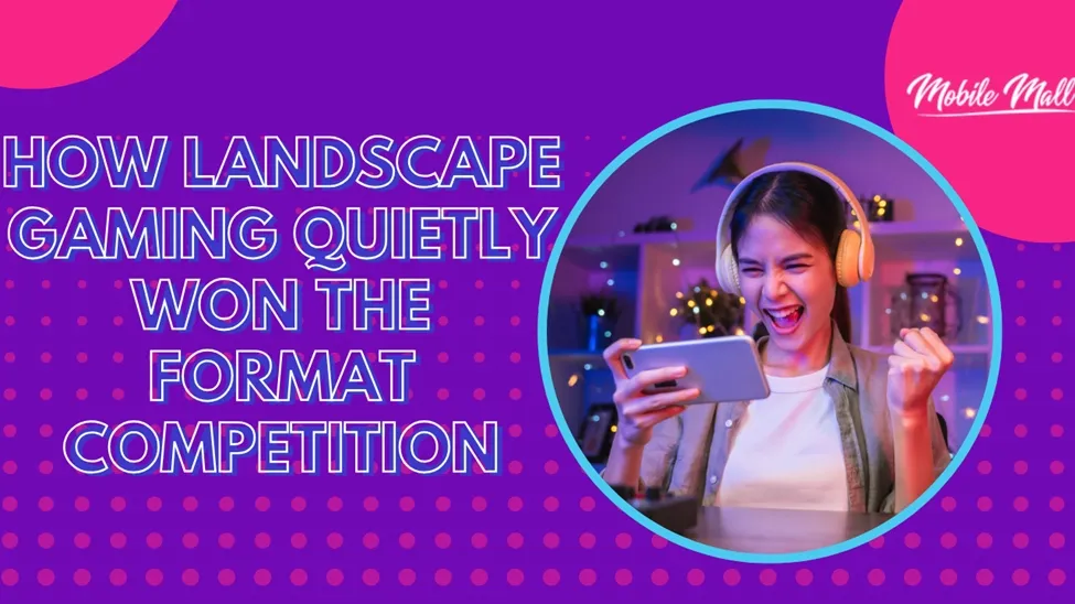 How Landscape Gaming Quietly Won the Format Competition - MobileMall Blog